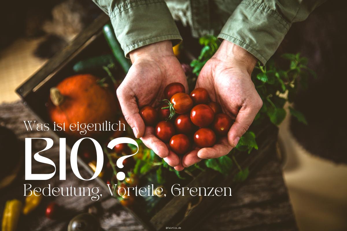 Was bedeutet Bio? – Definition, Vorteile und Grenzen